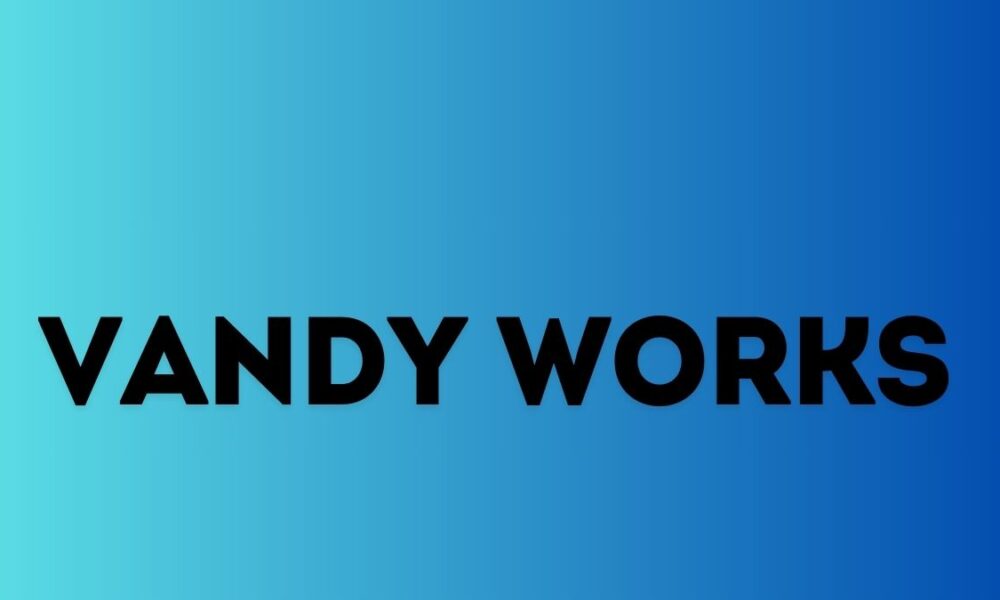 Unpacking Vandy Works: A Comprehensive Guide to Its Features and Benefits