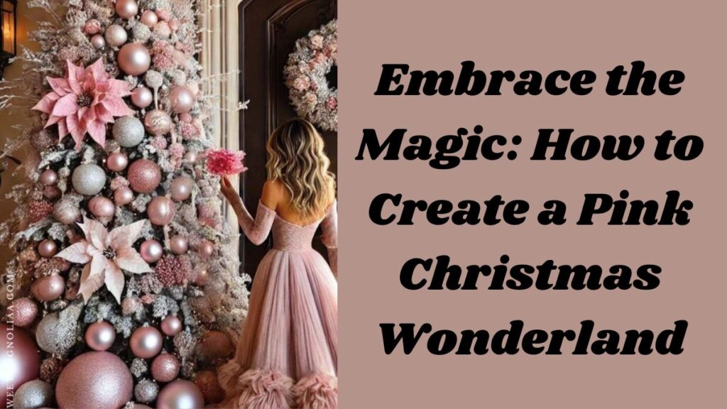 Embrace the Magic: How to Create a Pink Christmas Wonderland
